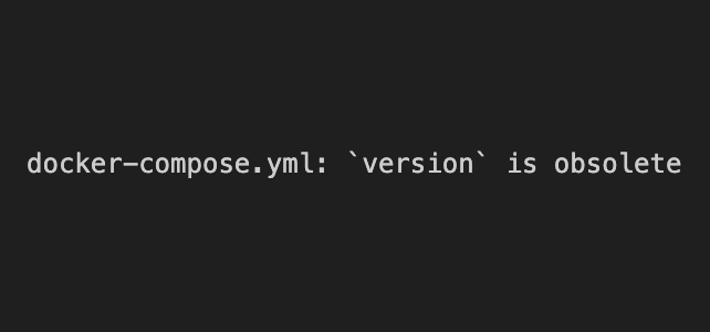 Docker Composeでbuild時やup時に「docker Compose Yml `version` Is Obsolete